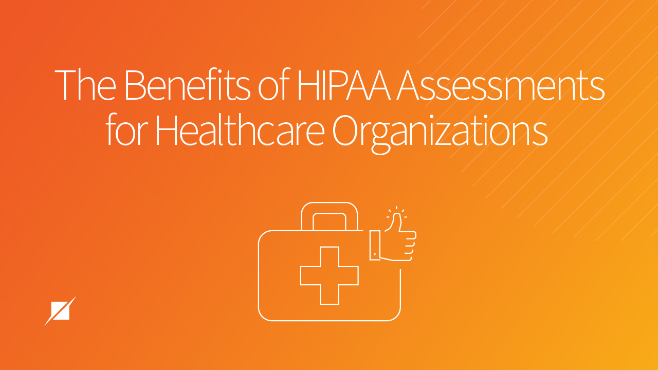 The Benefits of HIPAA Assessments for Healthcare Organizations
